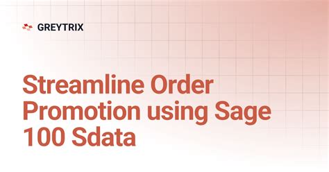 Streamline Order Promotion Using Sage Sdata GREYTRIX