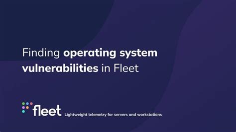 Finding Operating System Vulnerabilities In Fleet Fleet Device Management