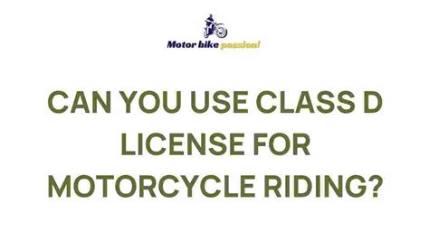 Unveiling The Mystery Using A Class D License For Motorcycle Riding