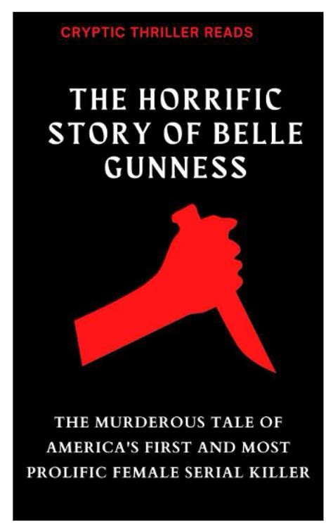 The Horrific Story Of Belle Gunness The Murderous Tale Of Americas