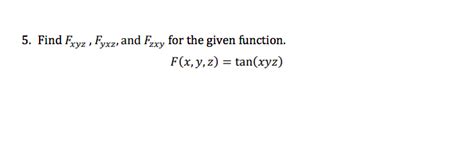 Solved 5 Find Fxyz Fyxz And Fzxy For The Given Function