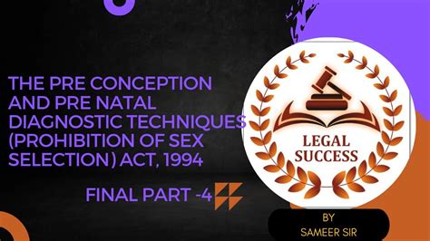 THE PRE CONCEPTION AND PRE NATAL DIAGNOSTIC TECHNIQUES PROHIBITION OF SEX SELECTION ACT PART 4