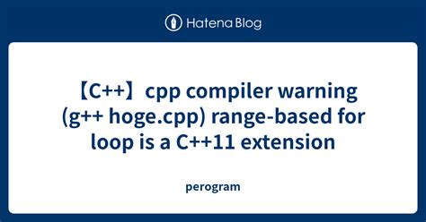 C Cpp Compiler Warning G Hoge Cpp Range Based For Loop Is A C