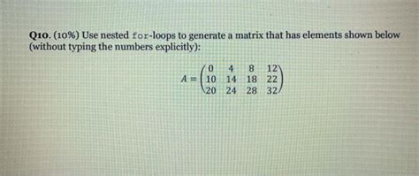 solved q10 10 use nested for loops to generate a matrix