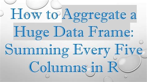 How To Aggregate A Huge Data Frame Summing Every Five Columns In R