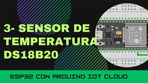 3 Esp32 Con Arduino Iot Cloud Sensor De Temperatura Ds18b20 Youtube