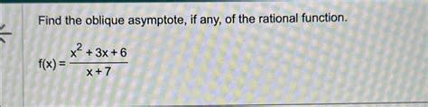 Solved Find The Oblique Asymptote If Any Of The Rational Chegg Com