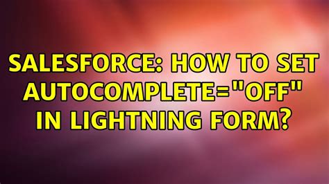 Salesforce How To Set Autocompleteoff In Lightning Form 4 Solutions Youtube