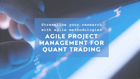 How Agile Project Management Enhances Quant Trading And Research