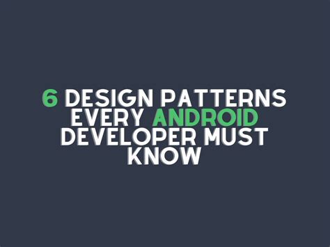 6 Design Patterns Every Android Developer Must Know By Ahmad Kazimi