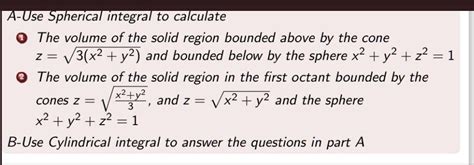 Solved A Use Spherical Integral To Calculate The Volume Of The Solid