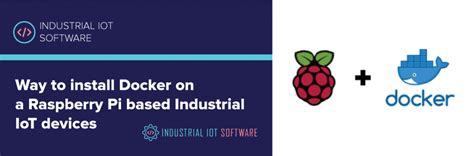 Way To Install Docker On A Raspberry Pi Based Industrial Iot Devices Industrial Iot Software