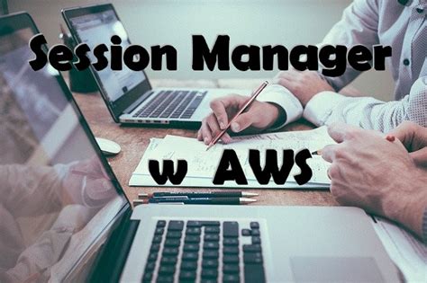 session manager in amazon web services aws