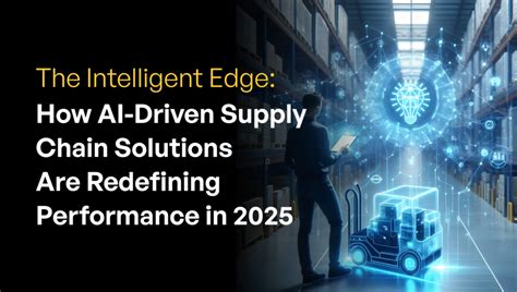 Ai Driven Supply Chain Solutions 2025 Performance Guide