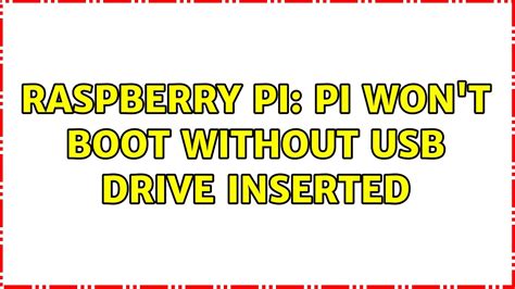 raspberry pi pi won t boot without usb drive inserted youtube