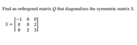 Solved Find An Orthogonal Matrix Q That Diagonalizes The Chegg