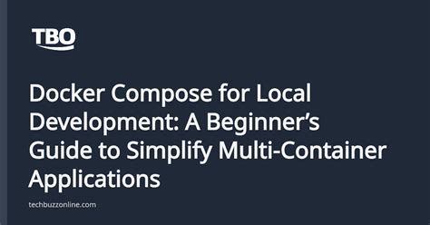 Docker Compose For Local Development A Beginners Guide To Simplify