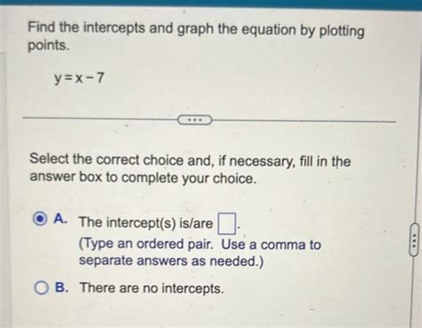 Find The Intercepts And Graph The Equation By Plotting Points Y X 7