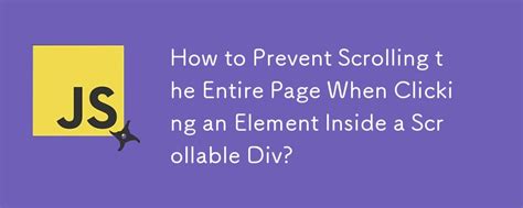 How To Prevent Scrolling The Entire Page When Clicking An Element Inside A Scrollable Div Js
