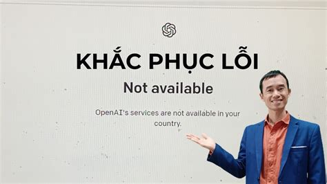 khắc phục lỗi openai services are not available in your contry không