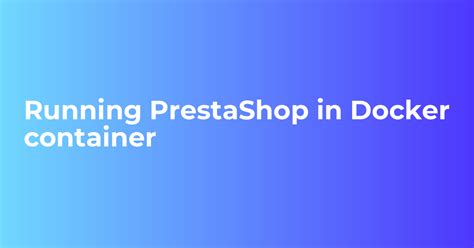 Running Prestashop In Docker Container Webkul Blog