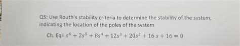 Solved Q5 Use Routh S Stability Criteria To Determine The Chegg Com