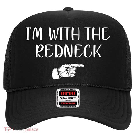 Im With The Redneck Hat Teeshirtpalace