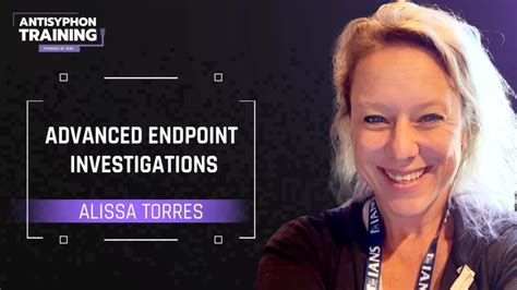 Advanced Endpoint Investigations With Alissa Torres Antisyphon Training