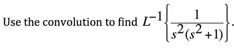Solved Use The Convolution To Find L 1 Chegg Com