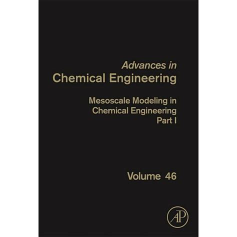 Advances In Chemical Engineering Mesoscale Modeling In Chemical Engineering Part I Volume 46