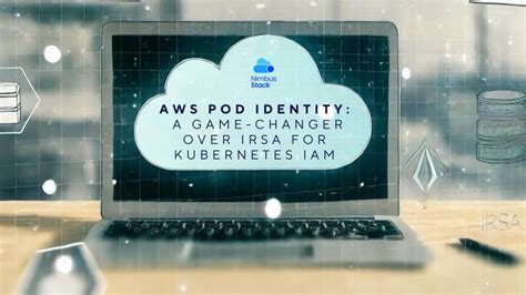 Navigating The Benefits Of Aws Pod Identity Over Irsa Nimbusstack