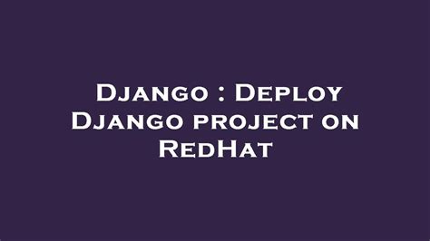 Django Deploy Django Project On Redhat Youtube