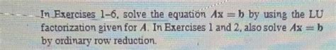 Solved In Exercises 1 6 Solve The Equation Ax B By Using