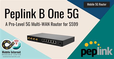 Peplink Introduces 5g Cellular Version Of The B One Router The B One 5g For 599 Mobile