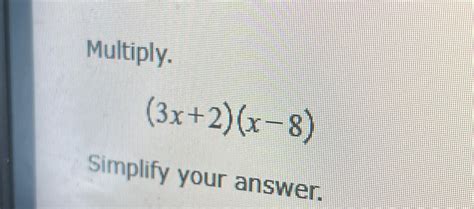 Solved Multiply 3x 2 X 8 Simplify Your Answer Chegg Com