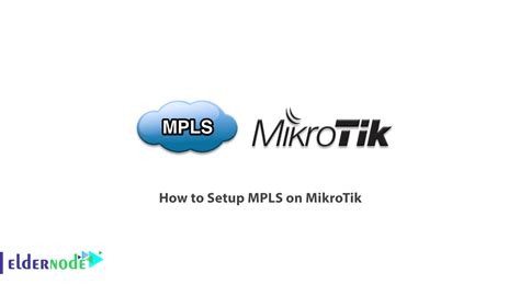 How To Setup MPLS On MikroTik Eldernode Blog
