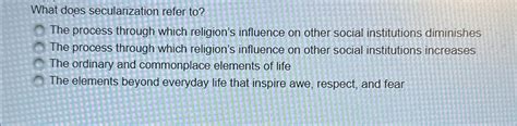 Solved What Does Secularization Refer Tothe Process Through