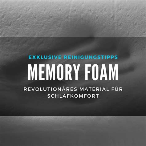Memory Foam Revolutionäres Material für Schlafkomfort Deutsche Reinigung