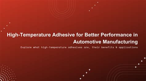 High Temperature Adhesive Boost Automotive Performance