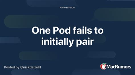 One Pod Fails To Initially Pair Macrumors Forums
