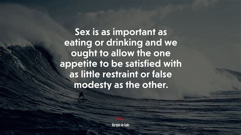 Sex Is As Important As Eating Or Drinking And We Ought To Allow The One