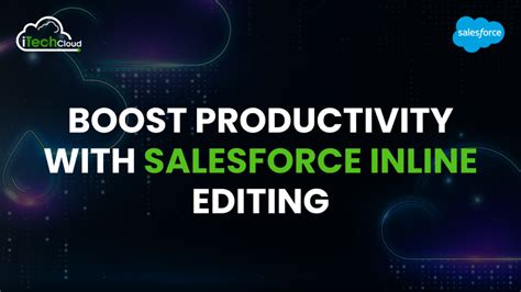 Boost Productivity With Salesforce Inline Editing