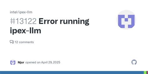 Error Running Ipex Llm · Issue 13122 · Intelipex Llm · Github