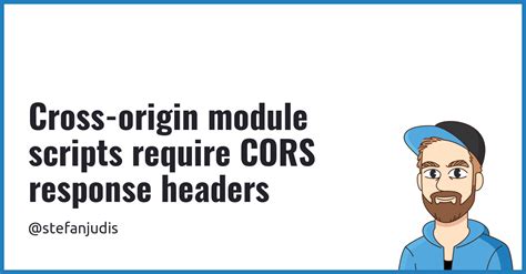 Cross Origin Module Scripts Require Cors Response Headers Stefan Judis Web Development
