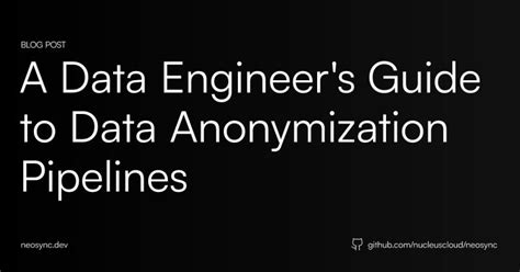 Neosync On Linkedin A Data Engineers Guide To Data Anonymization Pipelines