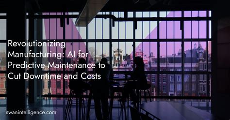 Revolutionizing Manufacturing Ai For Predictive Maintenance To Cut Downtime And Costs