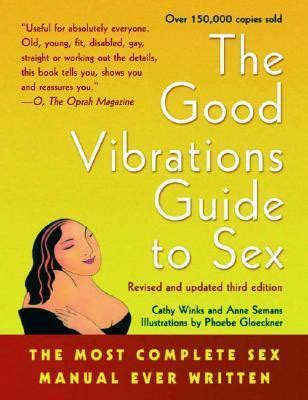 Good Vibrations Guide To Sex The Most Complete Sex Manual Ever Written By Cathy Winks Goodreads