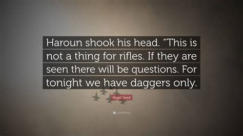 Nigel Seed Quote Haroun Shook His Head This Is Not A Thing For