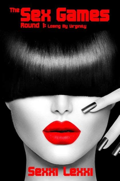 The Sex Games Round Losing My Virginity By Sexxi Lexxi EBook Barnes Noble