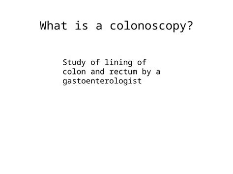 Ppt What Is A Colonoscopy Study Of Lining Of Colon And Rectum By A